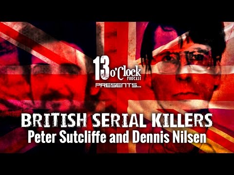 Episode 30 - British Serial Killers Peter Sutcliffe and Dennis Nilsen