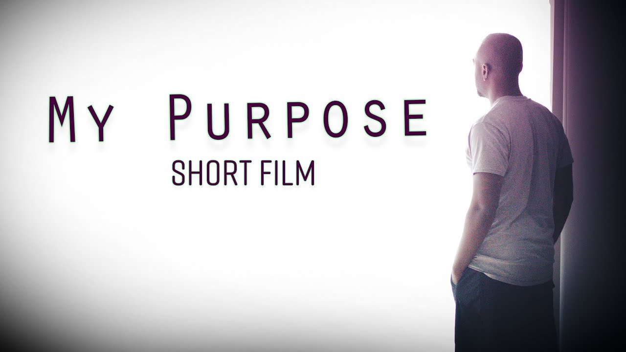 MY PUROSE: SHORT FILM | WHY DO WE EXIST?