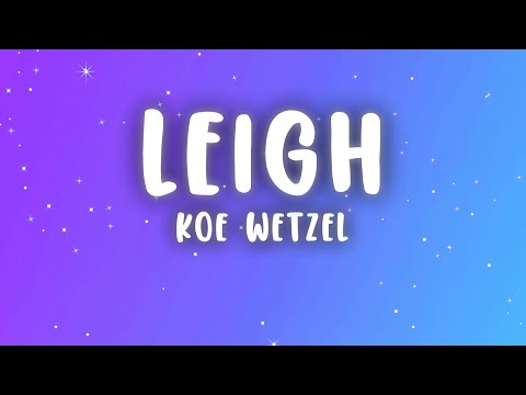 Koe Wetzel - Leigh (Lyrics)