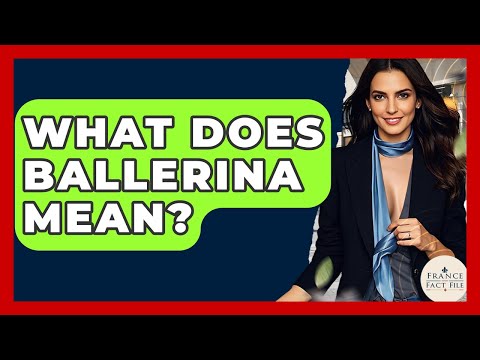 What Does Ballerina Mean? - France Fact File
