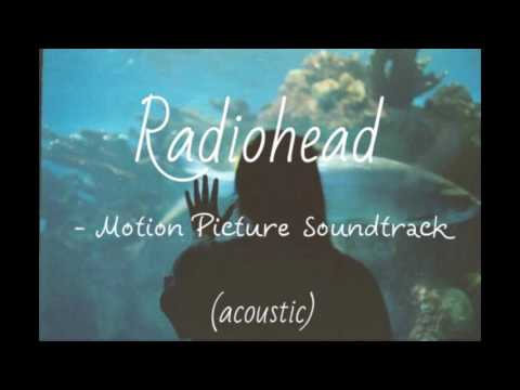 Radiohead - Motion Picture Soundtrack (acoustic)