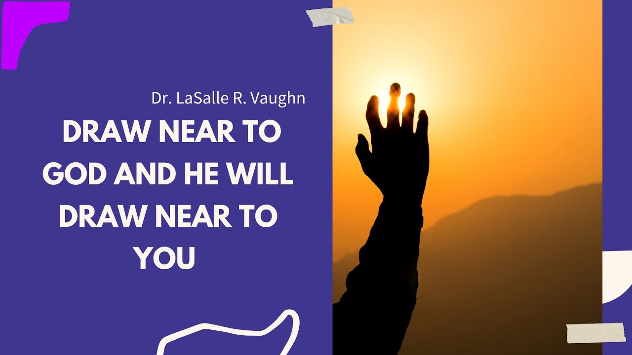 Draw Near to God and He Will Draw Near to You - New Life Christian Center