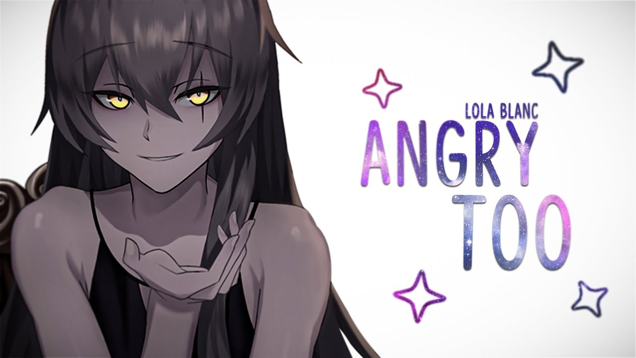 Nightcore ➥ Angry Too ~ Lola Blanc (Lyrics)