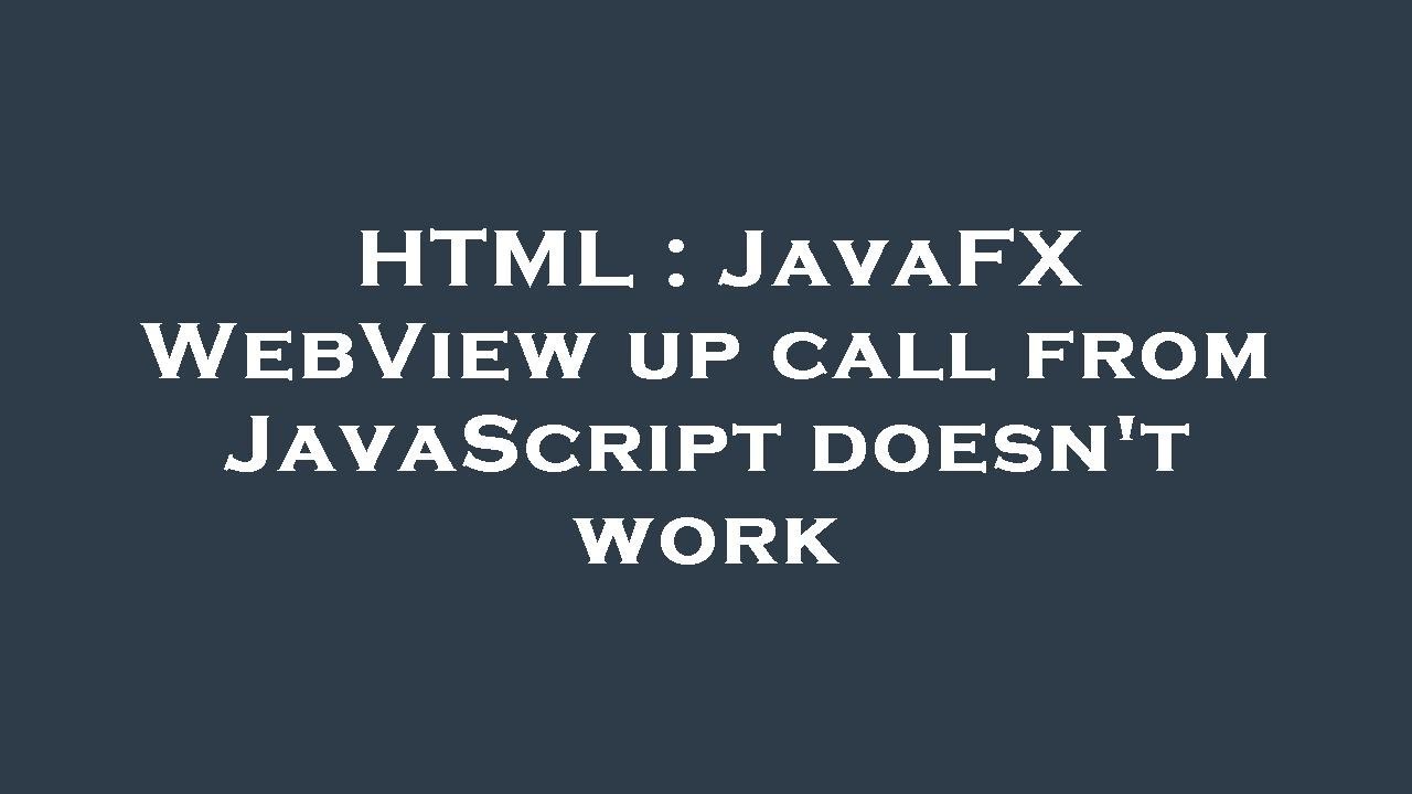 HTML : JavaFX WebView up call from JavaScript doesn't work