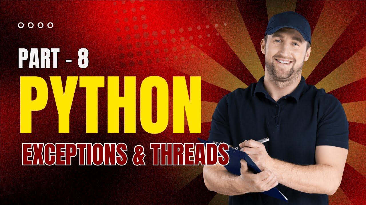 Python Tutorial - Part 8 (Exceptions and Threads)