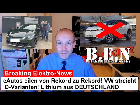 Breaking Elektro-News: eAutos eilen von Rekord zu Rekord! VW streicht ID-Varianten! Lithium aus GER!