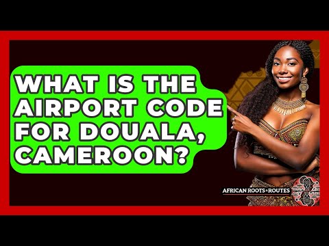 What Is The Airport Code For Douala, Cameroon? - African Roots And Routes