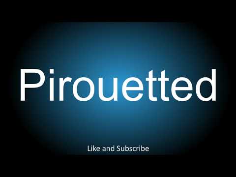 How to correctly pronounce - Pirouetted.