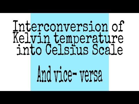 Conversion of Kelvin temperature to Celsius scale and vice-versa