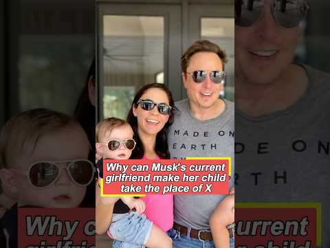 Musk's current girlfriend, Shivon Zilis, did one thing that made her child take the place of X