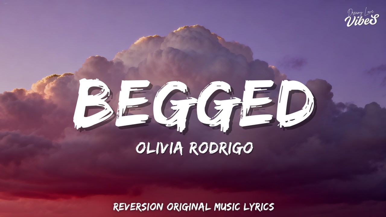Olivia Rodrigo - begged (Lyric) - Reversion Original Music (Dreamy Love Vibes)