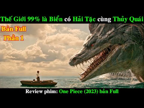 Thế Giới 99% là Biển có Hải Tặc cùng Thủy Quái | REVIEW PHIM ONE PIECE 2023 LIVE ACTION