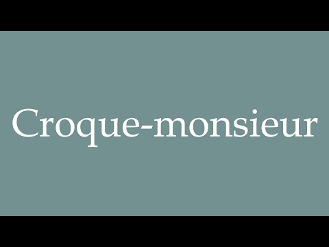 How to Pronounce ''Croque-monsieur'' Correctly in French