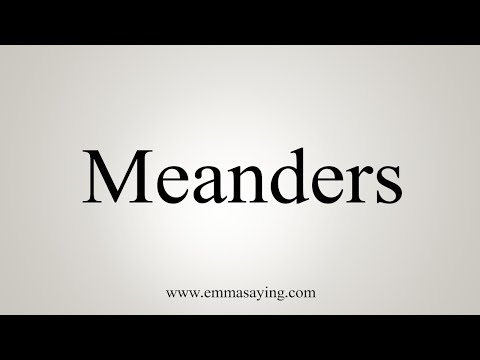 How To Say Meanders
