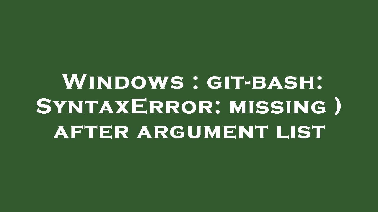 Windows : git-bash: SyntaxError: missing ) after argument list