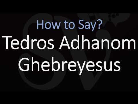How to Pronounce Tedros Adhanom Ghebreyesus? Director General of the World Heath Organization