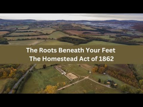 The Roots Beneath Your Feet - The Homestead Act of 1862