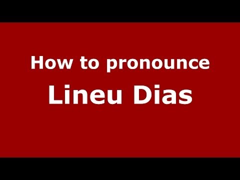 How to pronounce Lineu Dias (Brazilian/Portuguese) - PronounceNames.com