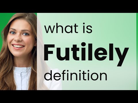 Futilely — meaning of FUTILELY