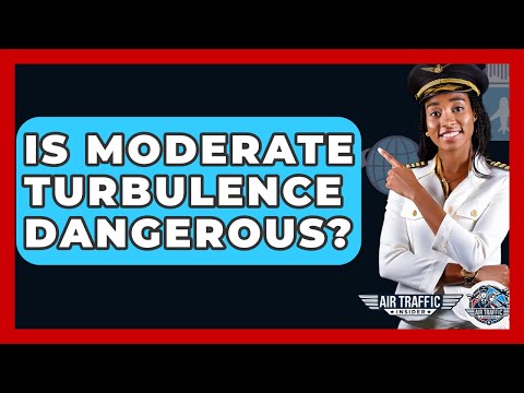 Is Moderate Turbulence Dangerous? - Air Traffic Insider