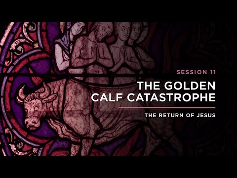 The Golden Calf Catastrophe // THE RETURN OF JESUS: Episode 11