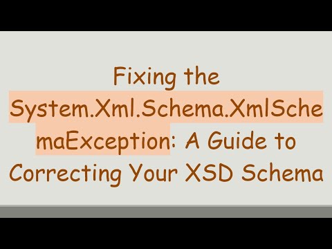 Fixing the System.Xml.Schema.XmlSchemaException: A Guide to Correcting Your XSD Schema