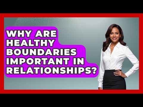 Why Are Healthy Boundaries Important In Relationships? - High School Toolkit
