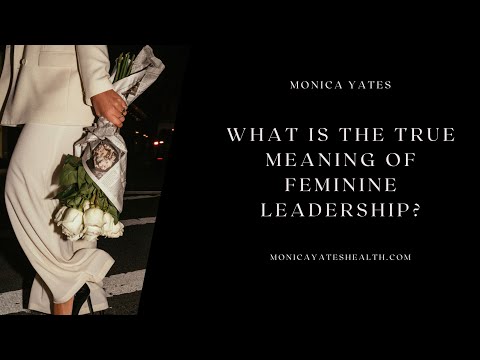 What is the true meaning of feminine leadership?