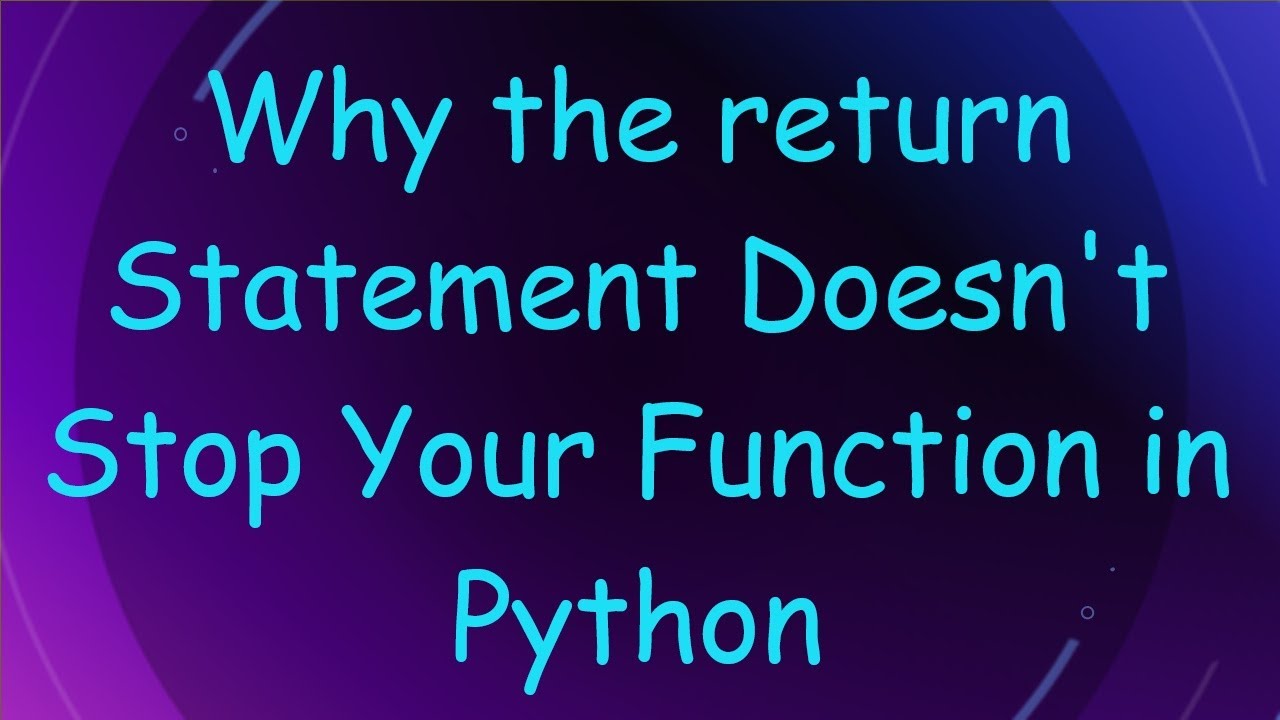 Why the return Statement Doesn't Stop Your Function in Python