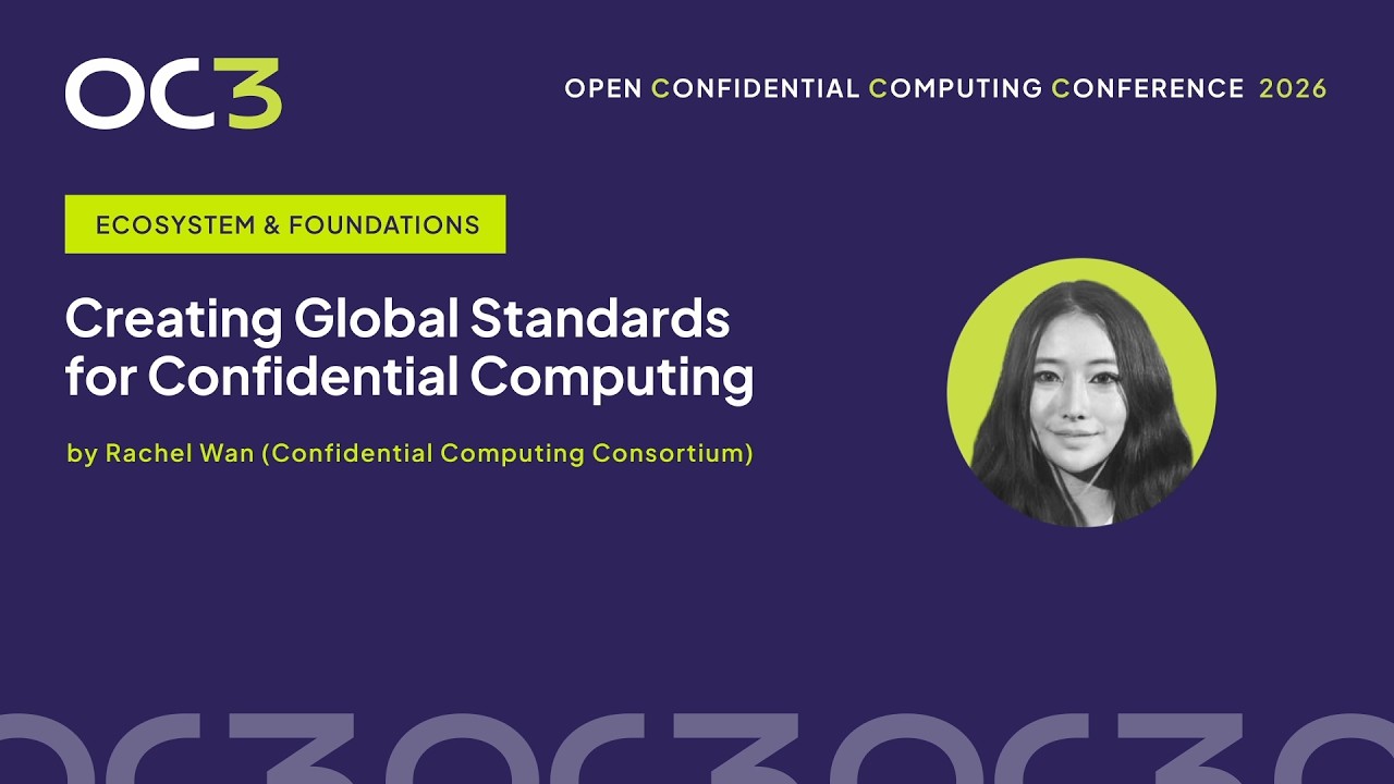 Creating Global Standards for Confidential Computing by Rachel Wan (CCC) – OC3 2026