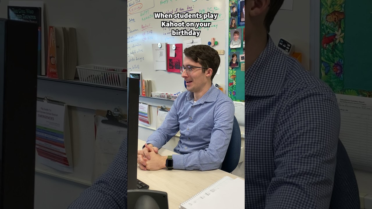 When students play Kahoot on your birthday