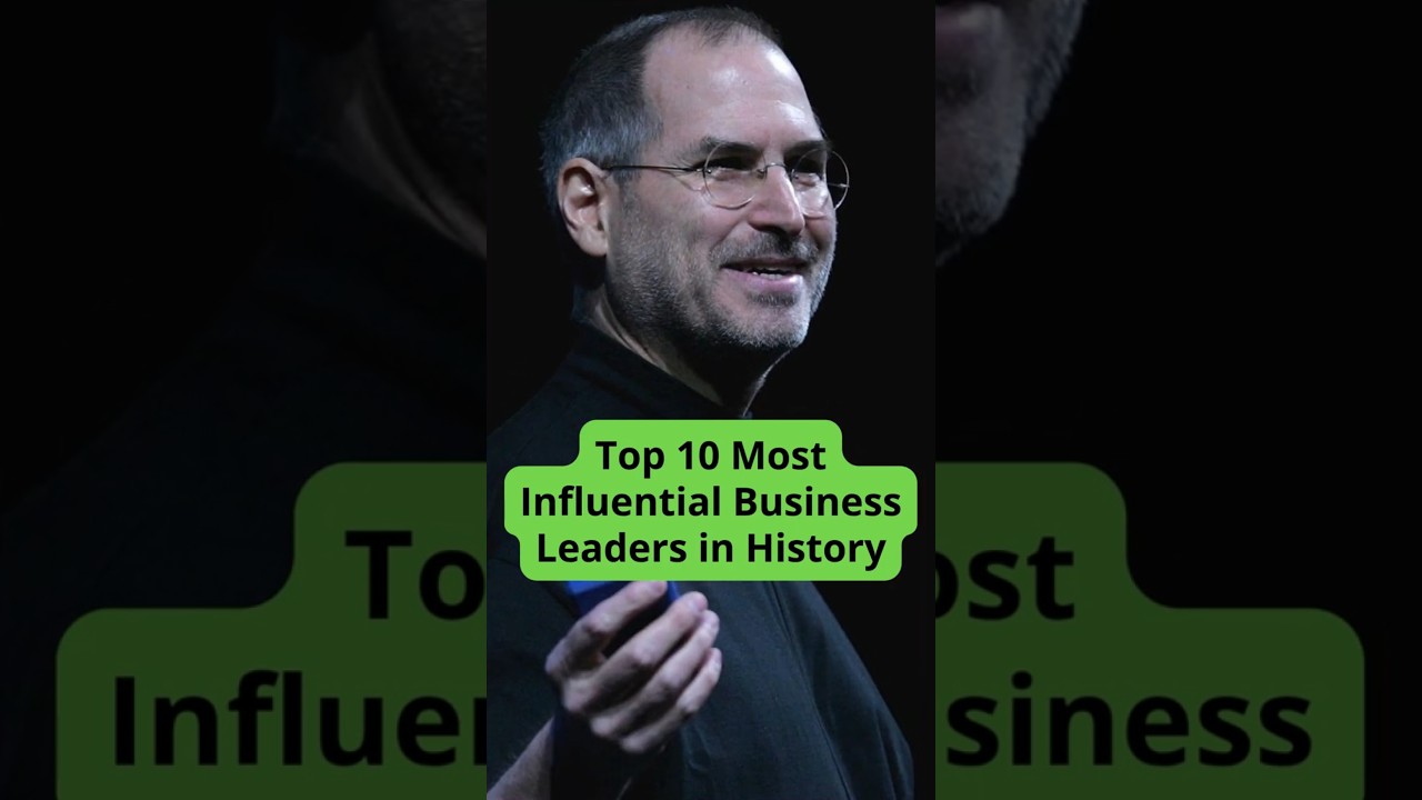 Top 10 Most Influential Business Leaders in History You Should Know