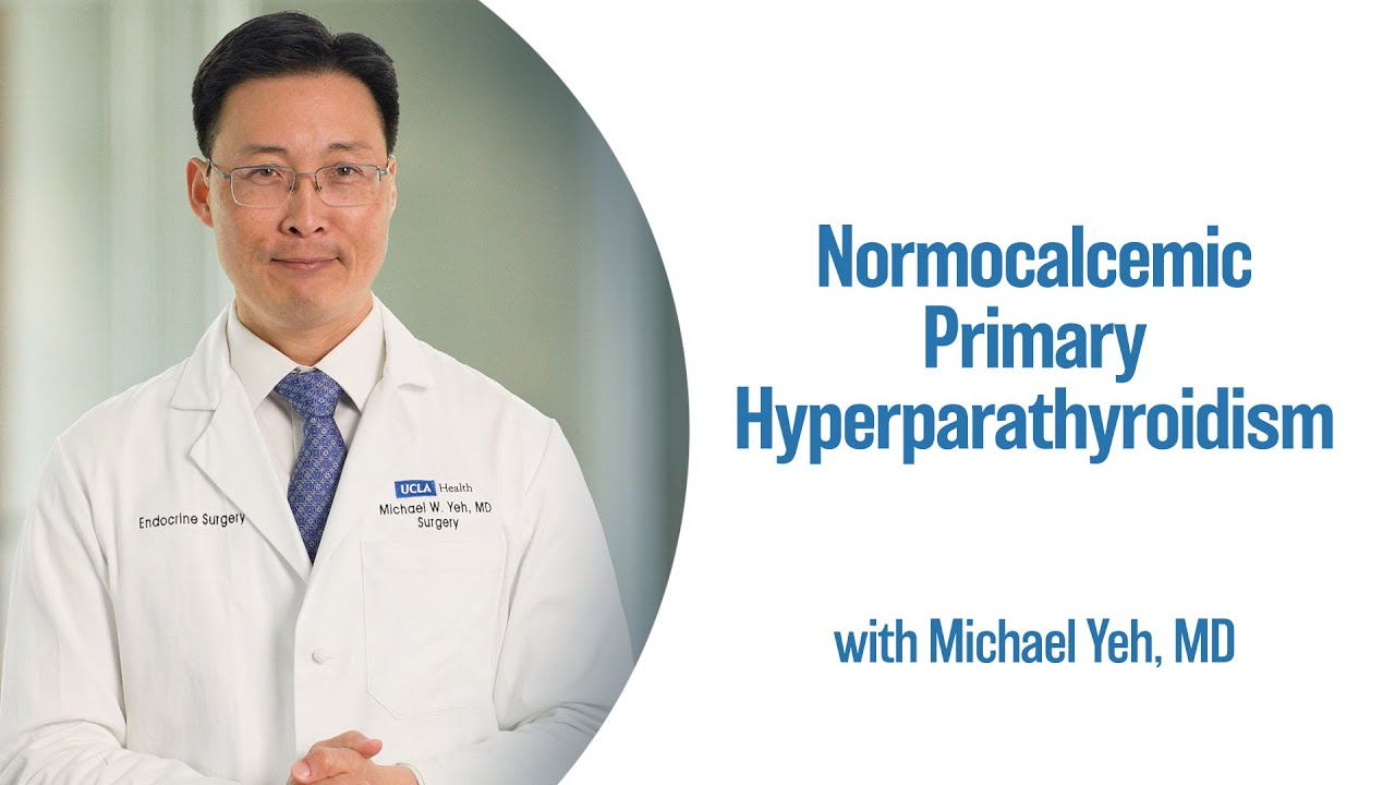 Normocalcemic Primary Hyperparathyroidism | UCLA Endocrine Center