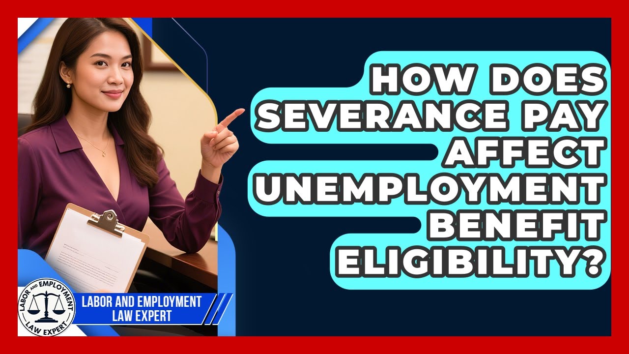 How Does Severance Pay Affect Unemployment Benefit Eligibility? - Labor and Employment Law Expert