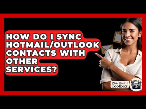 How Do I Sync Hotmail/Outlook Contacts With Other Services? - TheEmailToolbox.com