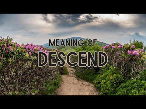 What is the meaning of Descend?