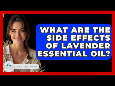 What Are The Side Effects Of Lavender Essential Oil? - Stress Free Mindset