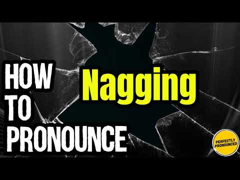 How To Pronounce Nagging? (CORRECTLY) Meaning & Pronunciation