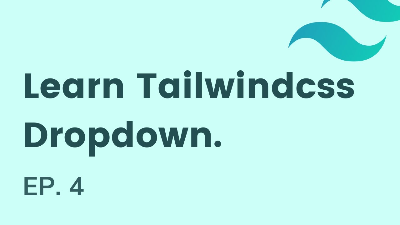 Build a dropdown with tailwindcss, EP - 4 | Learn Tailwindcss