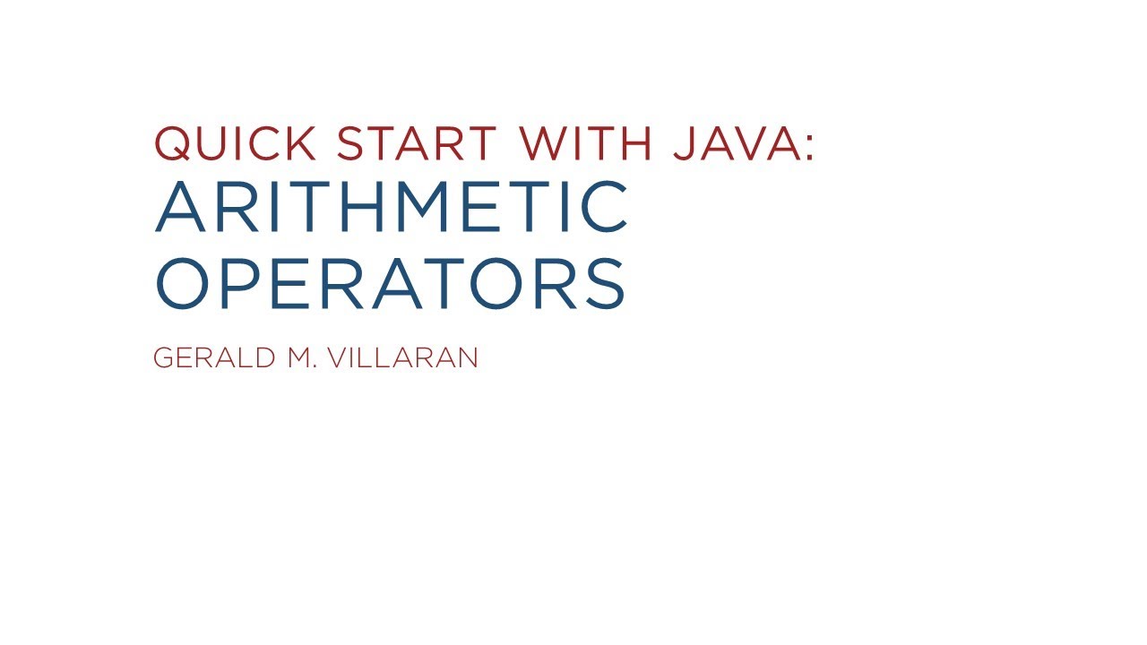 Lecture 9: Quick Start with Java: Arithmetic Operators