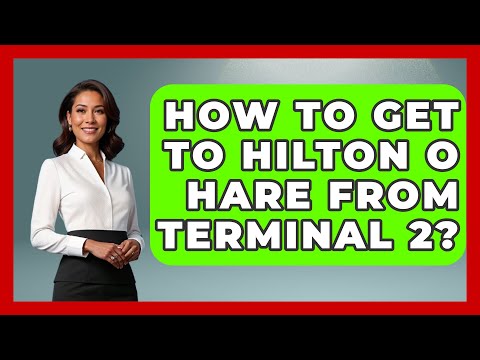 How To Get To Hilton O Hare From Terminal 2? - Air Traffic Insider