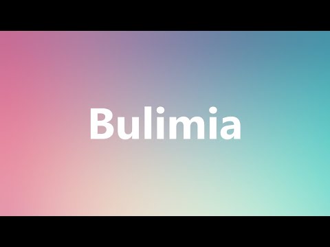 Bulimia - Medical Definition and Pronunciation