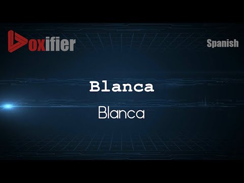 How to Pronounce Blanca (Blanca) in Spanish - Voxifier.com