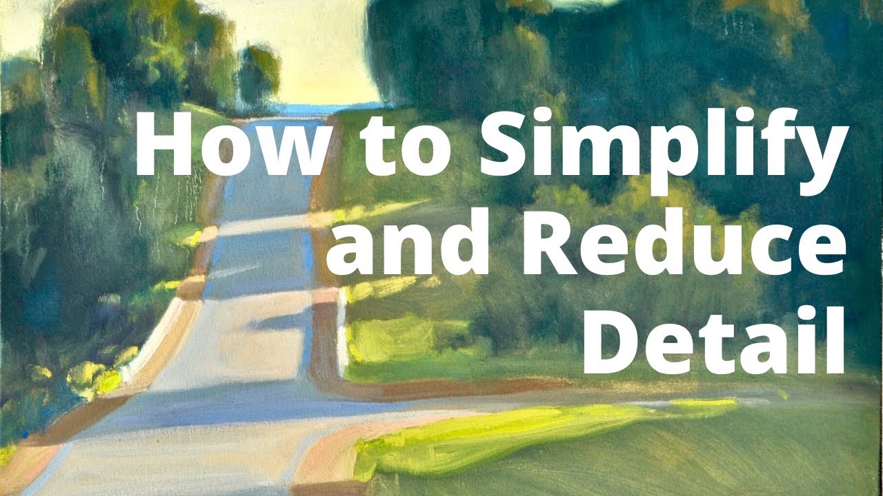 How to Simplify and Reduce Detail in Representational Art