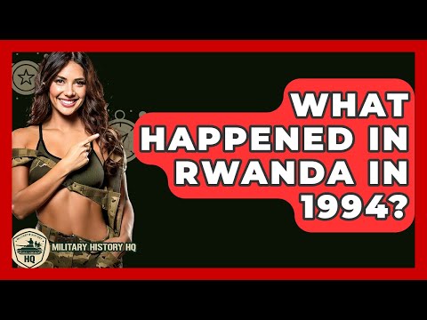 What Happened In Rwanda In 1994? - Military History HQ