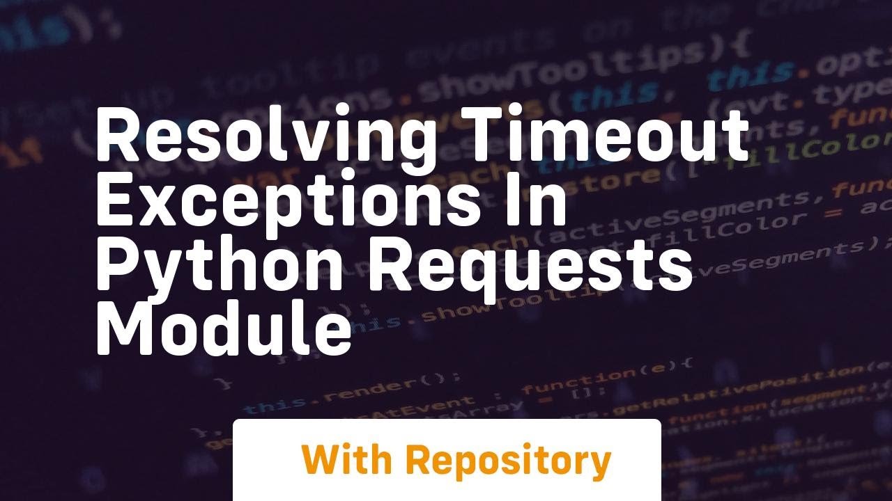 resolving timeout exceptions in python requests module