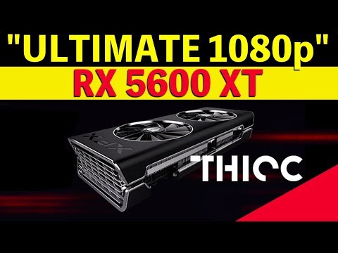 RX 5600 XT Review - “The Ultimate in 1080p”?