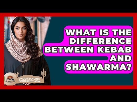 What Is The Difference Between Kebab And Shawarma? - Understanding Southwest Asia