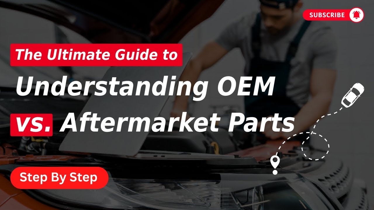 The Ultimate Guide to Understanding OEM vs  Aftermarket Parts
