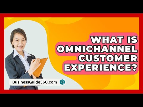 What Is Omnichannel Customer Experience? - BusinessGuide360.com